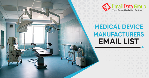 Medical Device Manufacturers Email List and Mailing List
